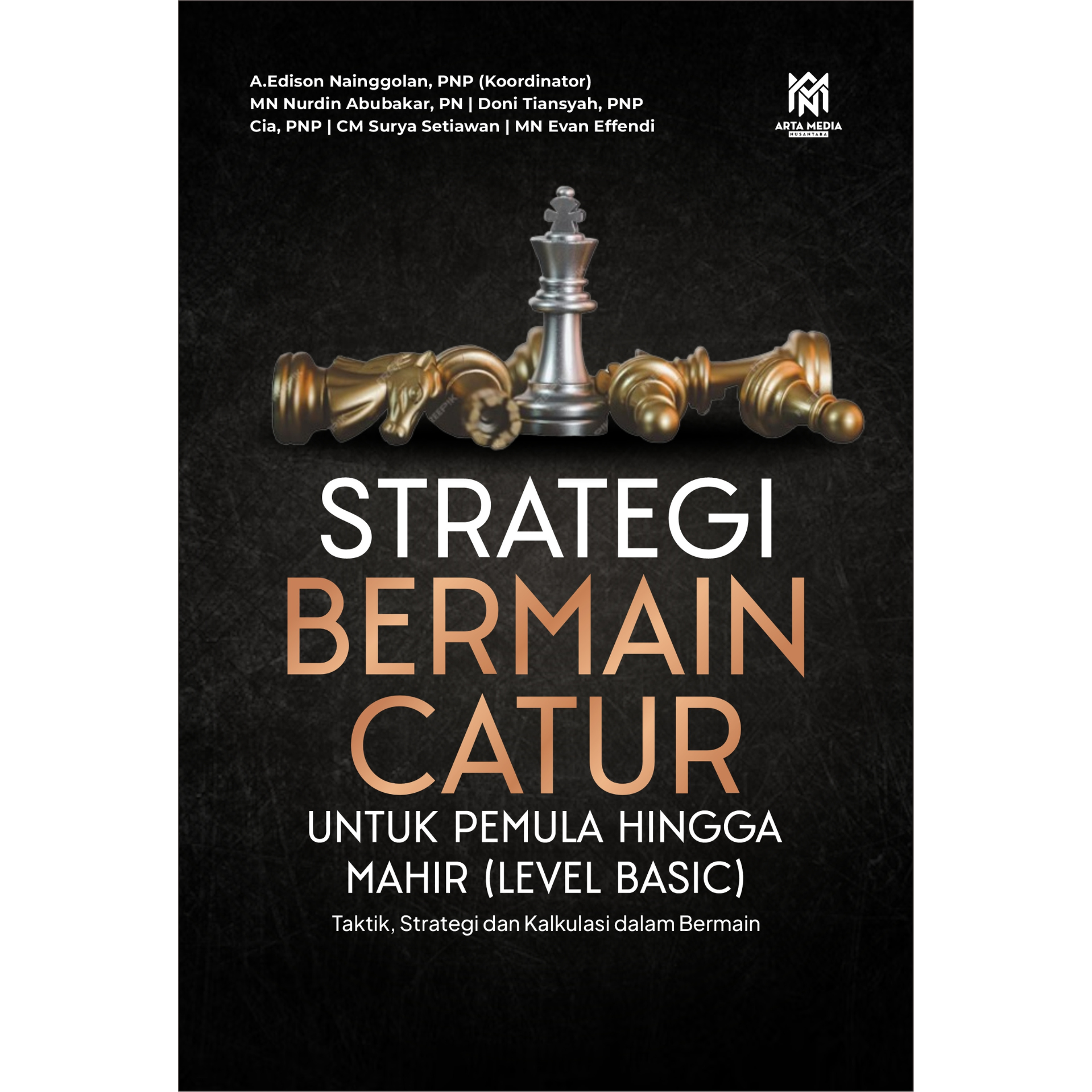 STRATEGI BERMAIN CATUR UNTUK PEMULA HINGGA MAHIR (LEVEL BASIC) - Arta Media