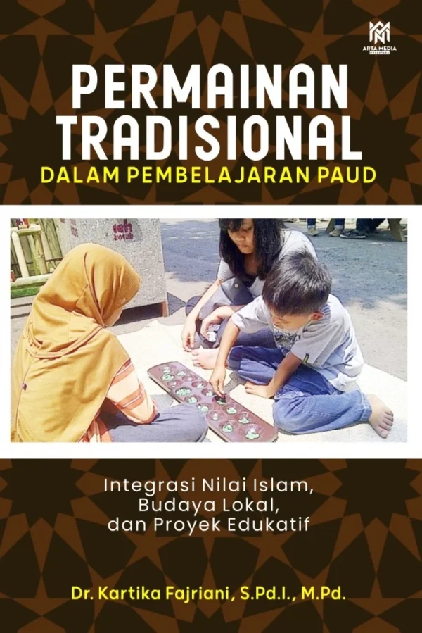 Permainan Tradisional Dalam Pembelajaran Paud: Integrasi Nilai Islam, Budaya Lokal, Dan Proyek ...